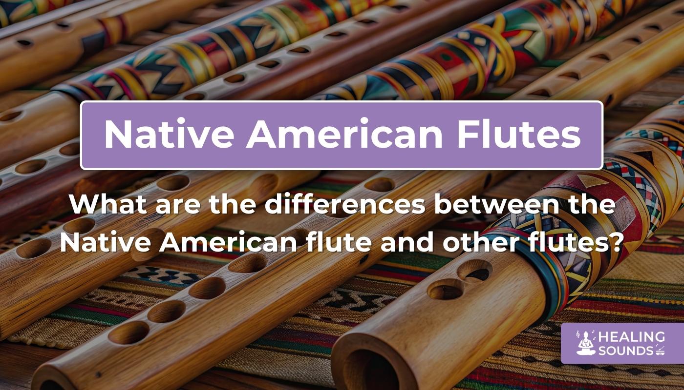 Native American Flute vs Other Flutes: Differences Explained